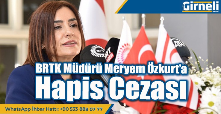 BRTK Müdürü Meryem Özkurt’a Hapis Cezası - Girneli Gazetesi