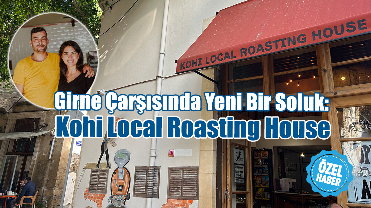 Girne Çarşısında Yeni Bir Soluk: Kohi Local Roasting House - Girneli ...