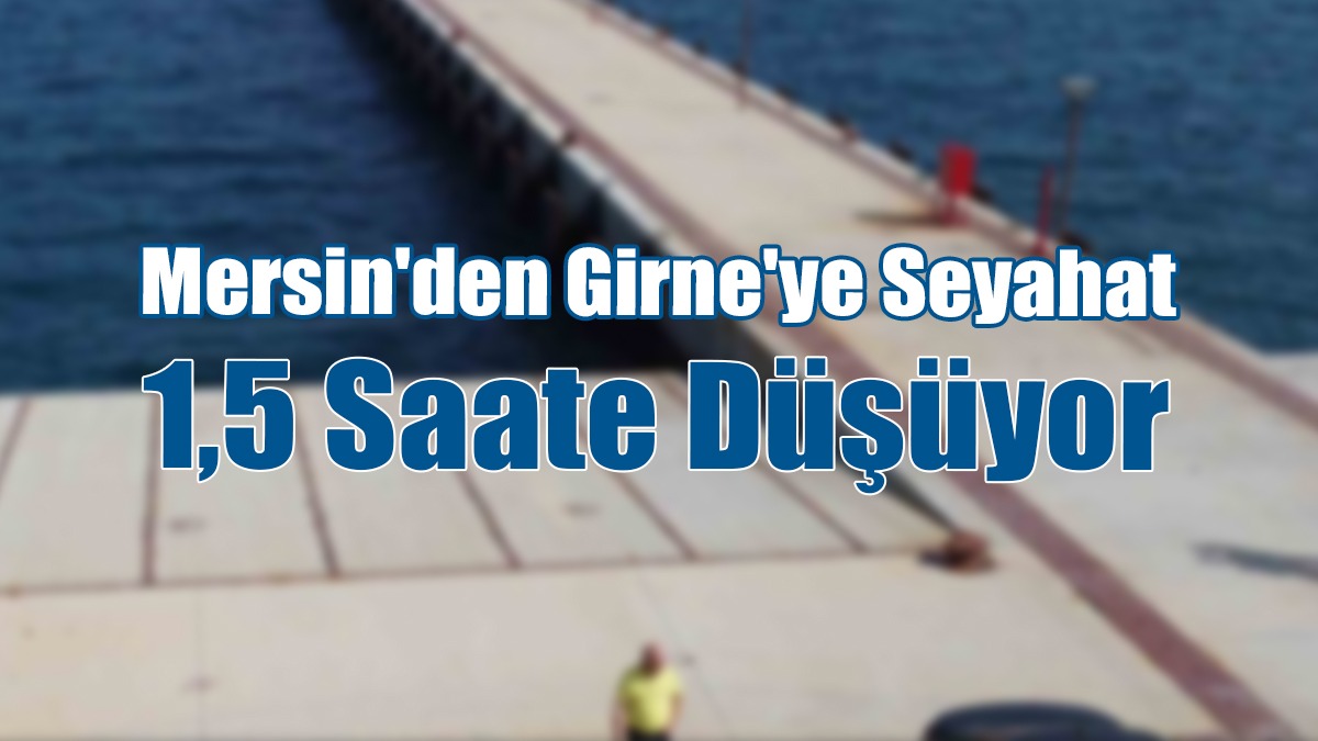 Mersin’den Girne'ye Seyahat 1,5 Saate Düşüyor - Girneli Gazetesi